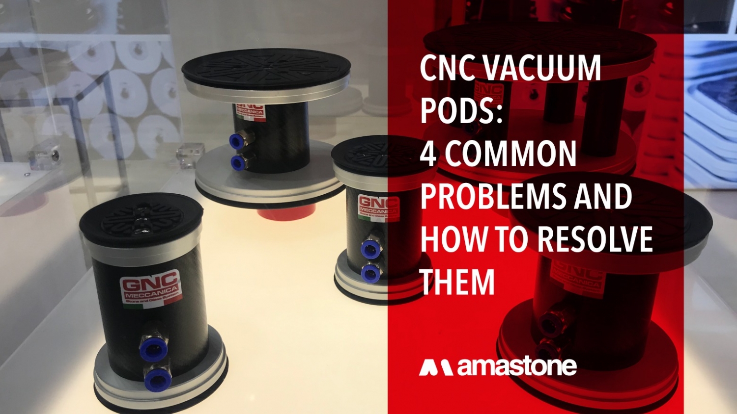 CNC Vacuum Pods - 4 Common Problems and How to Resolve them | amastone®